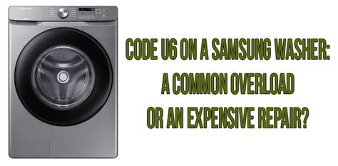 Code U6 On A Samsung Washer A Common Overload Or An Expensive Repair