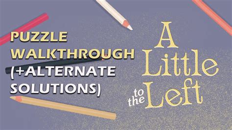 How To Solve All Puzzles And Alternate Solutions A Little To The Left