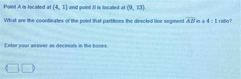 solved point a is located at 4 1 and point b is located at 9 13
