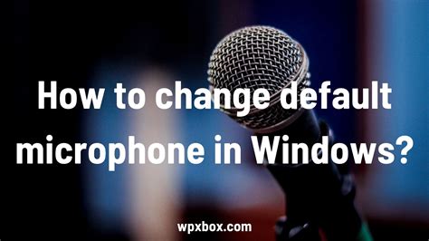 How To Change Default Microphone In Windows 11 10
