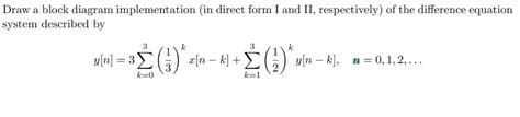 solved draw a block diagram implementation in direct form i
