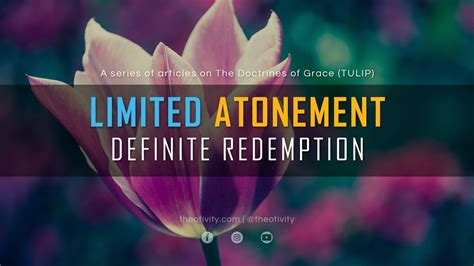 Limited Atonement Definite Redemption Theotivity