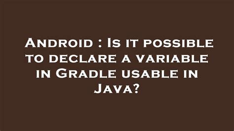 Android Is It Possible To Declare A Variable In Gradle Usable In Java Youtube