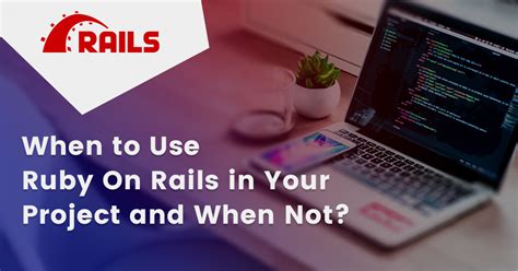 When To Use Ruby On Rails In Your Project And When Not