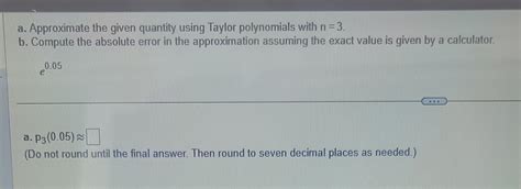 Solved A Approximate The Given Quantity Using Taylor