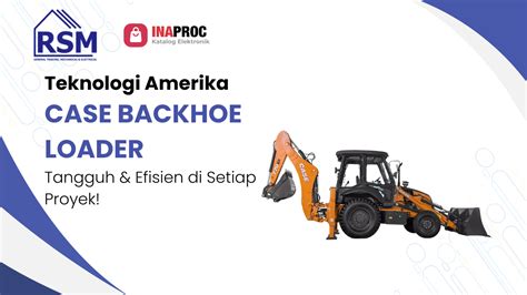 Case Backhoe Loader Teknologi Amerika Yang Tangguh
