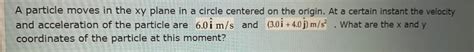 Solved A Particle Moves In The Xy Plane In A Circle Centered
