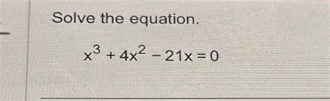 Solved Solve The Equationx34x2 21x0