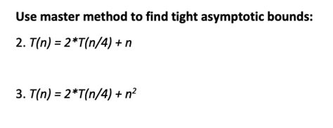 Solved Use Master Method To Find Tight Asymptotic Bounds 2