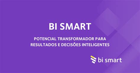 Bi Smart Potencial Transformador Para Resultados E Decisões Inteligentes