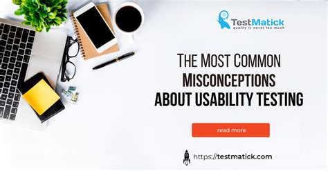 The Most Common Misconceptions About Usability Testing Testmatick
