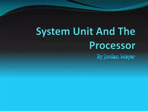 PPT System Unit And The Processor PowerPoint Presentation Free Download ID 4149494
