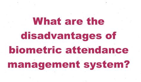What Are The Disadvantages Of A Biometric Attendance Management System Biometric Attendance