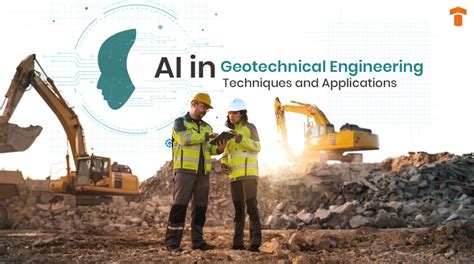 Ai In Geotechnical Engineering Techniques And Applications Tsa Blog