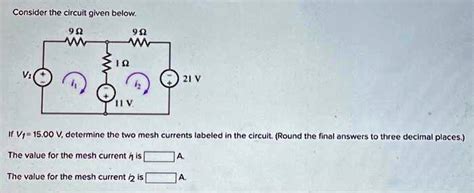 Consider The Circuit Given Below V 9 9 1 21 V 11 V If V 1500 V Determine The Two Mesh