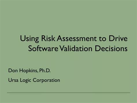 Ppt Using Risk Assessment To Drive Software Validation Decisions Powerpoint Presentation Id