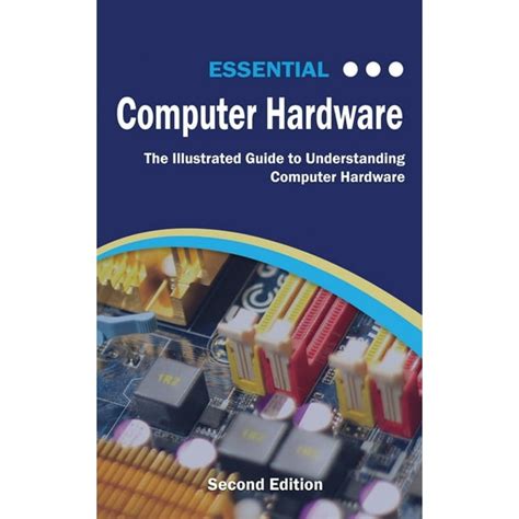 Computer Essentials Essential Computer Hardware Second Edition The