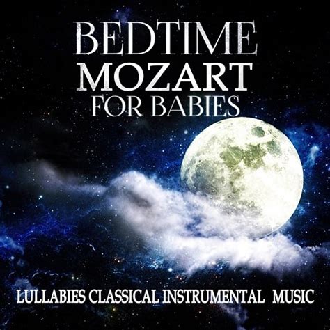 Bedtime Mozart For Babies Classical Lullabies Instrumental Music For