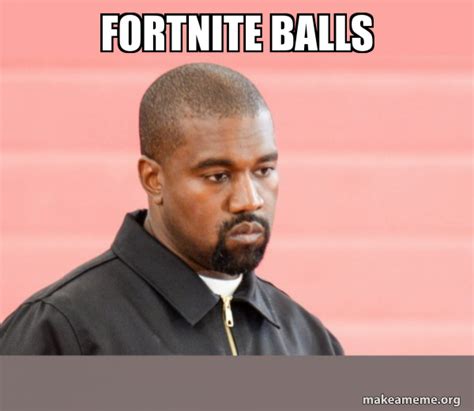 Fortnite Balls Kanye West Meme Generator