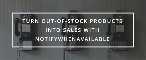Turn Out Of Stock Products Into Sales With NotifyWhenAvailable Blogs ISenseLabs