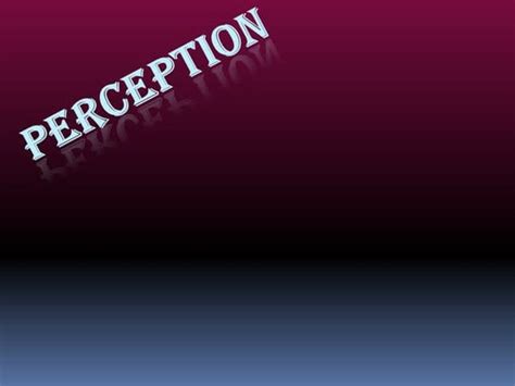 Perception Meaning Definition Stages Factors Pptx
