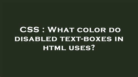 Css What Color Do Disabled Text Boxes In Html Uses Youtube