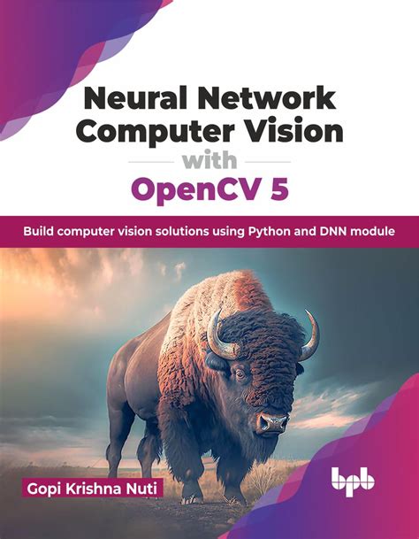 Neural Network Computer Vision With OpenCV Build Computer Vision Solutions Using Python And