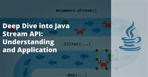 deep dive into java stream api understanding and application