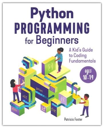 Python Programming For Beginners A Kid S Guide To Coding Fundamentals Patricia Foster