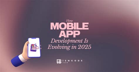 Blogs Iencode Tech The Future Of Mobile App Development Trends To Watch In 2025