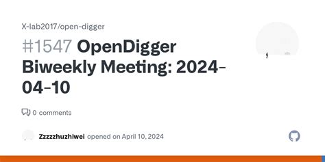 opendigger biweekly meeting 2024 04 10 · issue 1547 · x lab2017 open