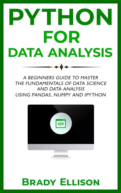 Python For Data Analysis A Beginners Guide To Master The Fundamentals Of Data Science And Data