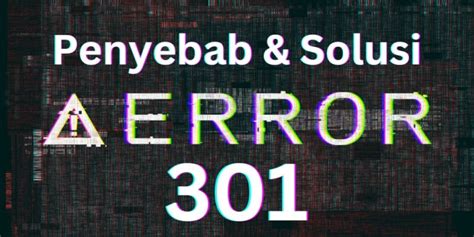 Error 301 Penyebab Dampak Dan Solusi Untuk Mengatasinya