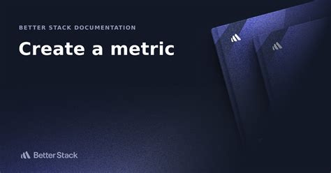 Create A Metric Better Stack Documentation