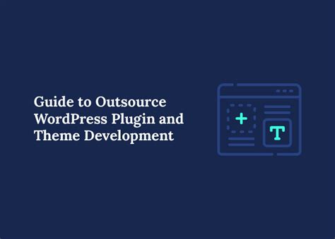 Guide To Outsource Wordpress Plugin And Theme Development