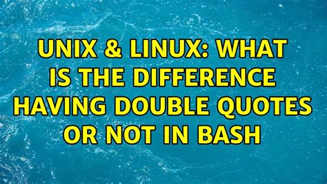 Unix And Linux What Is The Difference Having Double Quotes Or Not In Bash 3 Solutions Youtube