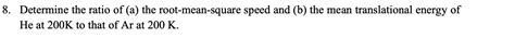 Solved Determine The Ratio Of A The Root Mean Square Speed Chegg Com