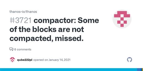 Compactor Some Of The Blocks Are Not Compacted Missed · Issue 3721