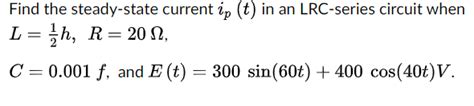 Solved Find The Steady State Current Ipt In An Lrc Series