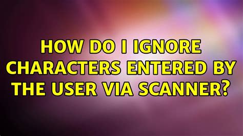 How Do I Ignore Characters Entered By The User Via Scanner 2