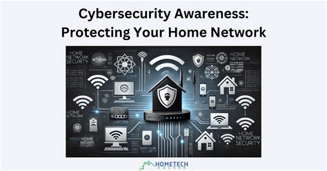 Cybersecurity Awareness Protecting Your Home Network Hometechhacker