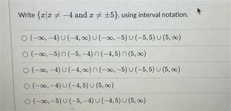 Solved Write X∣x −4 And X ±5 Using Interval Notation