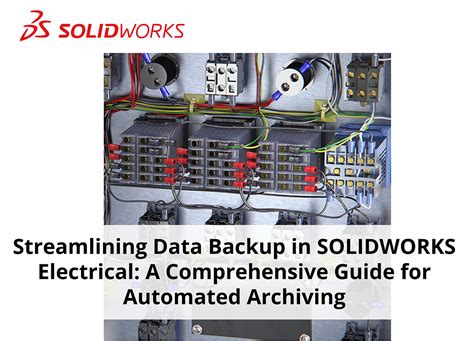 Streamlining Data Backup In Solidworks Electrical A Comprehensive Guide For Automated Archiving