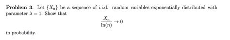 Solved Problem Let Xn Be A Sequence Of I I D Random Chegg