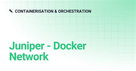 Juniper Docker Network Containerisation And Orchestration