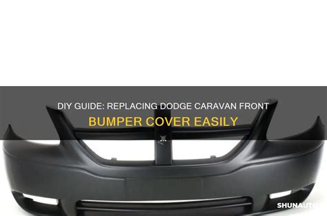 Diy Guide Replacing Dodge Caravan Front Bumper Cover Easily Shunauto