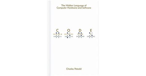 Code The Hidden Language Of Computer Hardware And Software By Charles