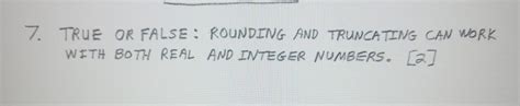 Solved 7 True Or False Rounding And Truncating Can Work