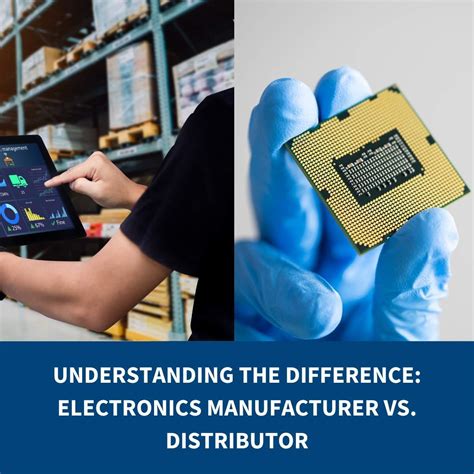 Understanding The Difference Electronics Manufacturer Vs Distributor