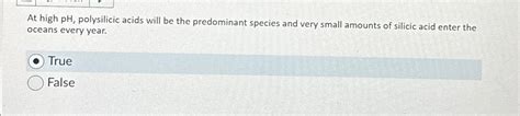 Solved At High Ph ﻿polysilicic Acids Will Be The
